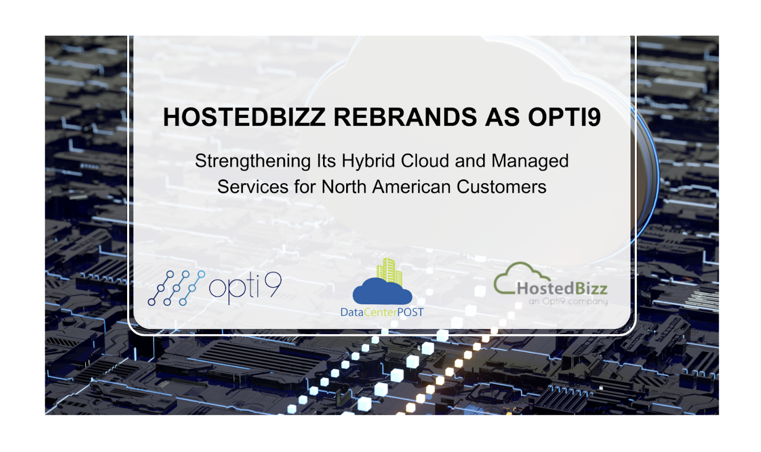 HostedBizz Rebrands as Opti9, Strengthening Its Hybrid Cloud and Managed Services for North ...